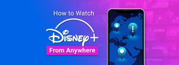 Best Disney Plus VPNs in 2026: Watch From Anywhere