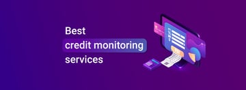 7 Best Credit Monitoring Services With 3-Bureau Monitoring