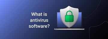 A Guide to Antivirus Software & Internet Security