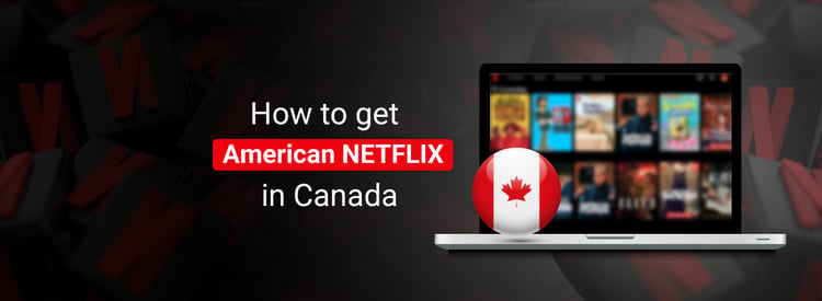 How to Watch American Netflix in Canada with a VPN in June 2026