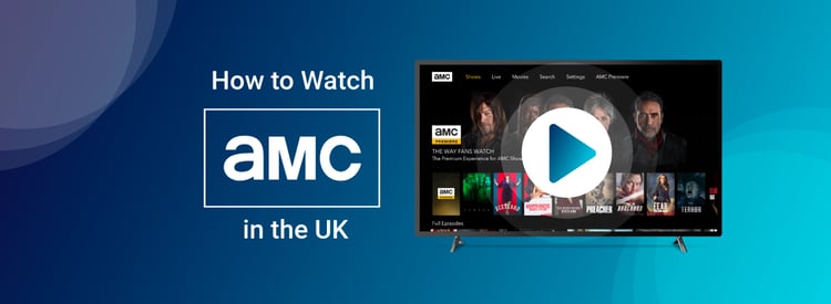 How to Watch AMC in UK in May 2026