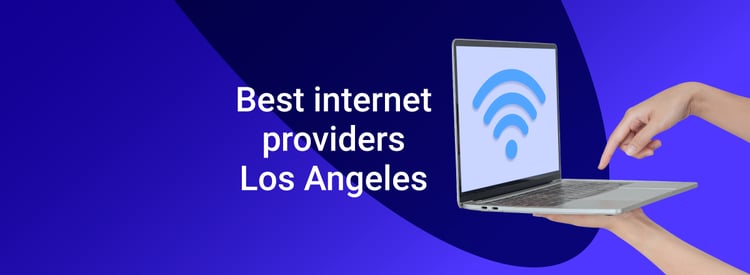 The Best Internet Providers in Los Angeles: My Top 6 Picks
