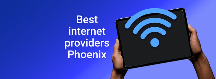 The Best Internet Providers in Phoenix: A Detailed Guide