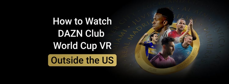 How to Watch DAZN Club World Cup VR in 2026