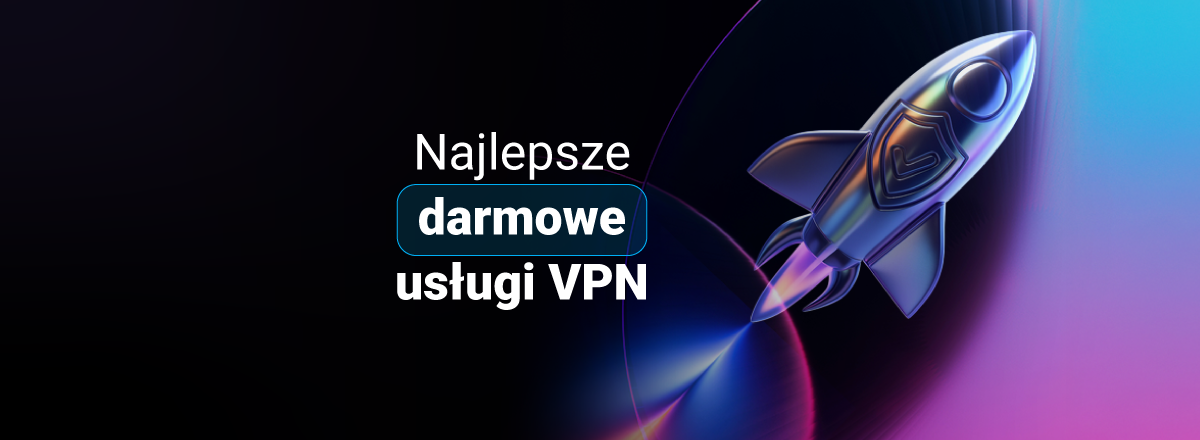 Najlepsze darmowe usługi VPN w 2026 r.: ranking i recenzje