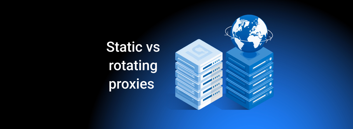 Static vs Rotating Proxies: Which Type Should You Choose?